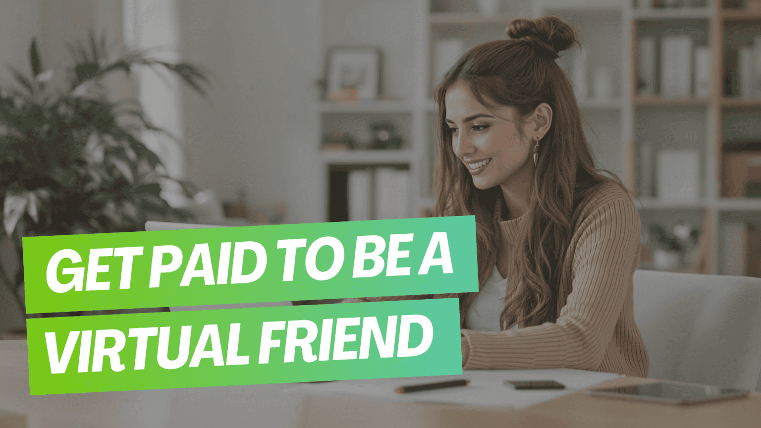 Get Paid to Be a Virtual Friend (Turn Conversations into CASH) [2025 ...